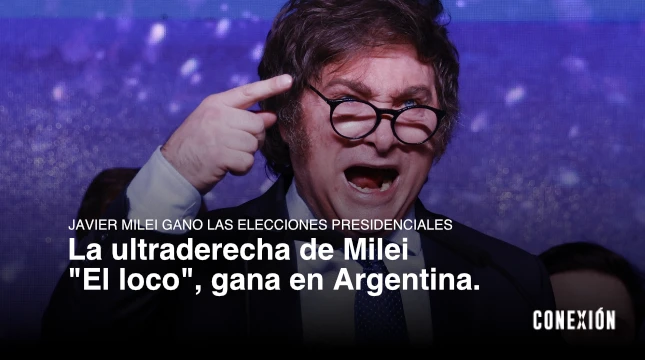 La ultraderecha de Milei “el loco” gana en Argentina - CONEXION ...