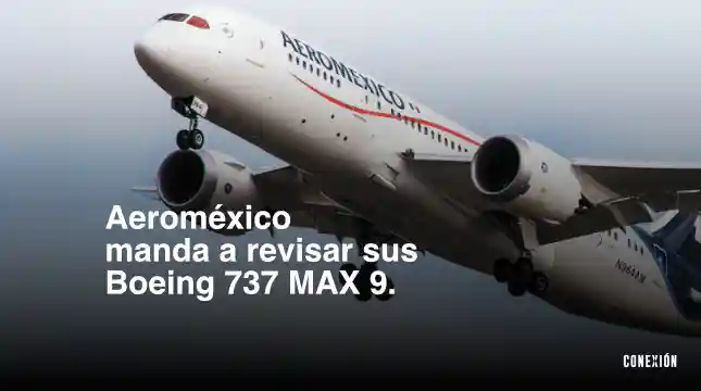Aeroméxico manda a revisar sus Boeing 737 MAX 9 - CONEXION HISPANOAMÉRICA